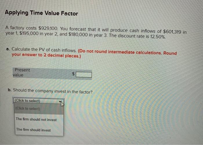Solved Applying Time Value Factor A factory costs $929,100. | Chegg.com