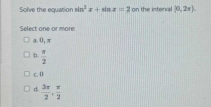 Solved Solve the equation sin² x + sinx = 2 on the interval | Chegg.com