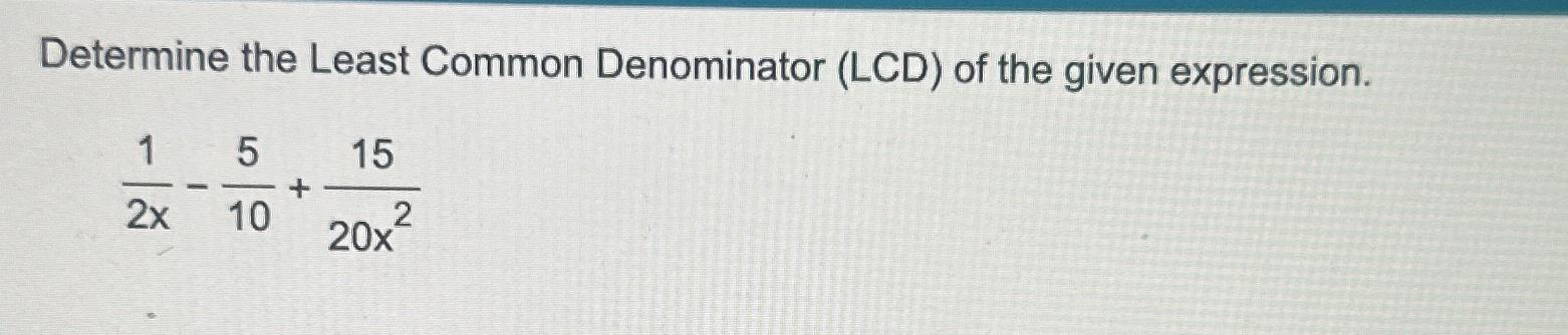 Solved Determine the Least Common Denominator (LCD) ﻿of the | Chegg.com