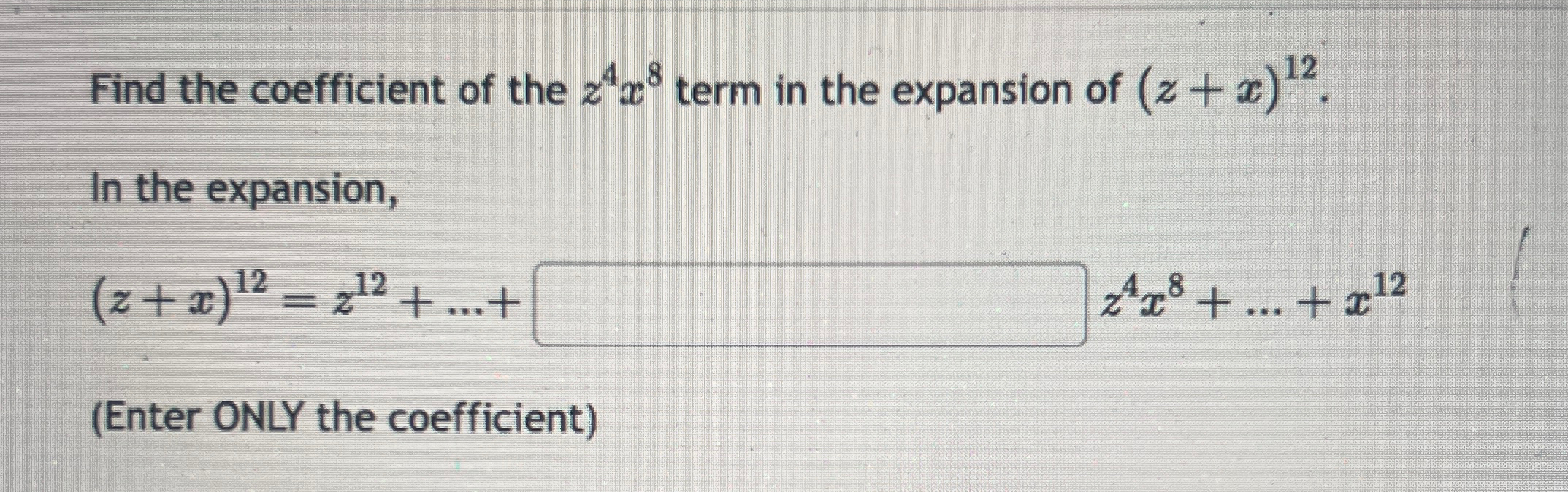 Solved Find the coefficient of the z4x8 ﻿term in the | Chegg.com