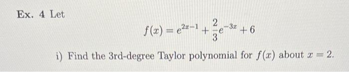Solved Ex. 4 Let f(x)=e2x−1+32e−3x+6 i) Find the 3rd-degree | Chegg.com