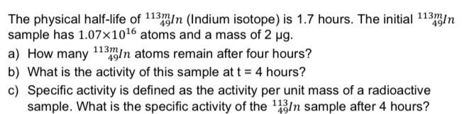 Solved The physical half-life of 1139In (Indium isotope) is | Chegg.com