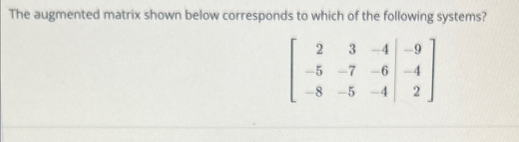 Solved The augmented matrix shown below corresponds to which | Chegg.com
