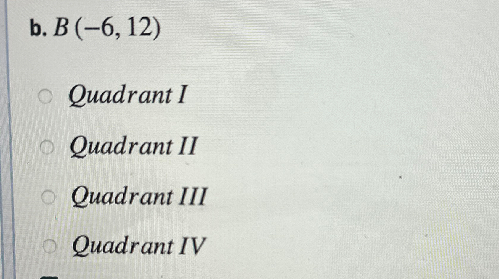 Solved b. B(-6,12)Quadrant IQuadrant IIQuadrant IIIQuadrant | Chegg.com