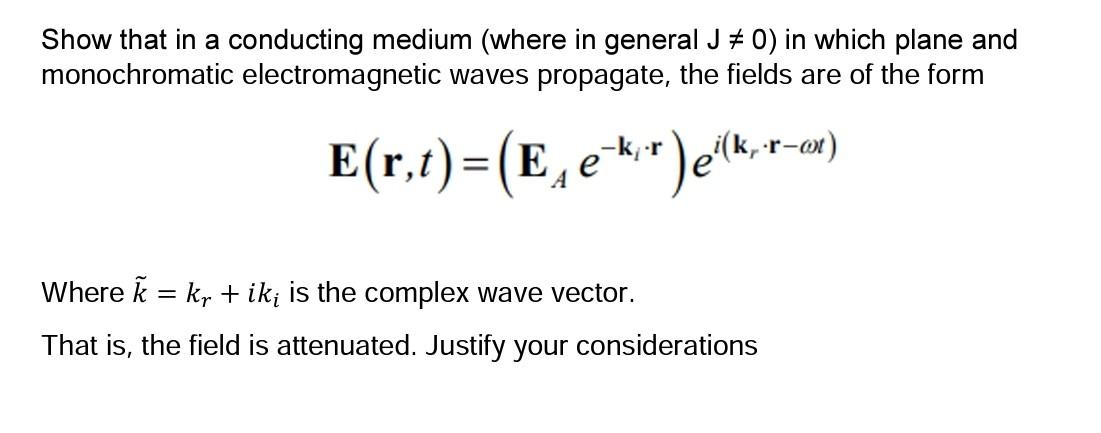 Solved Show that in a conducting medium (where in general | Chegg.com