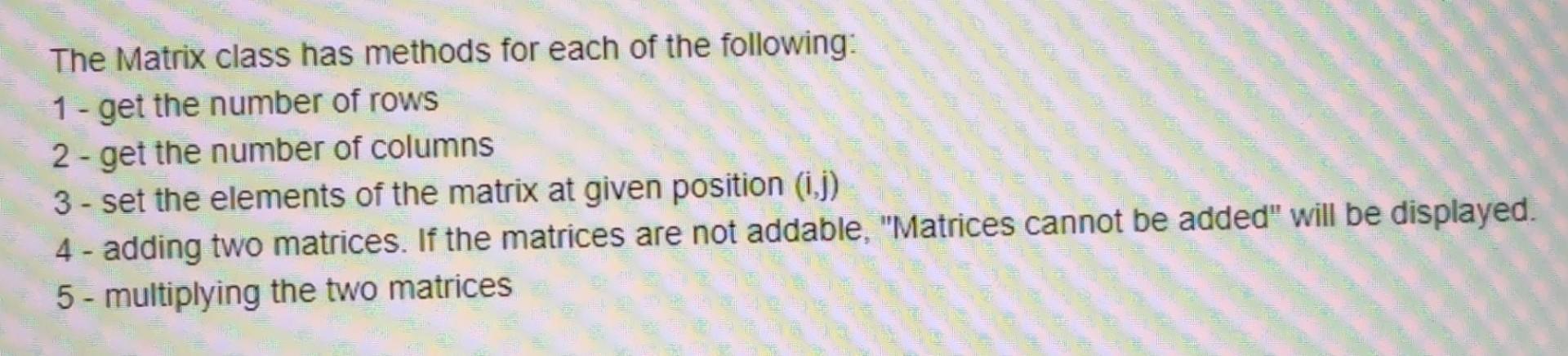 Solved The Matrix class has methods for each of the | Chegg.com