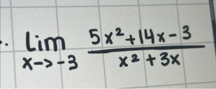 Solved limx→−3x2+3x5x2+14x−3 | Chegg.com