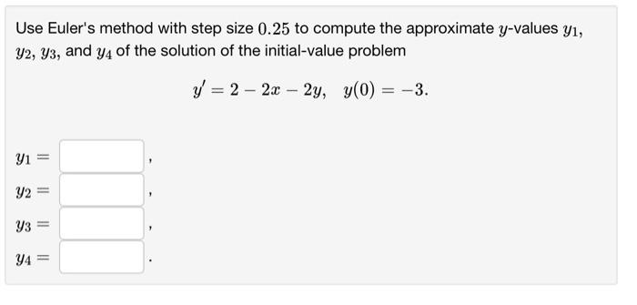 Solved Use Euler's method with step size 0.25 to compute the | Chegg.com