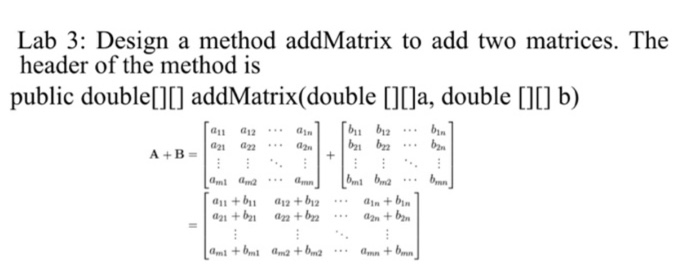 Solved Lab 3: Design a method addMatrix to add two matrices. | Chegg.com