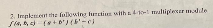 Solved 2. implement the following function 4-to1 multiplexer | Chegg.com