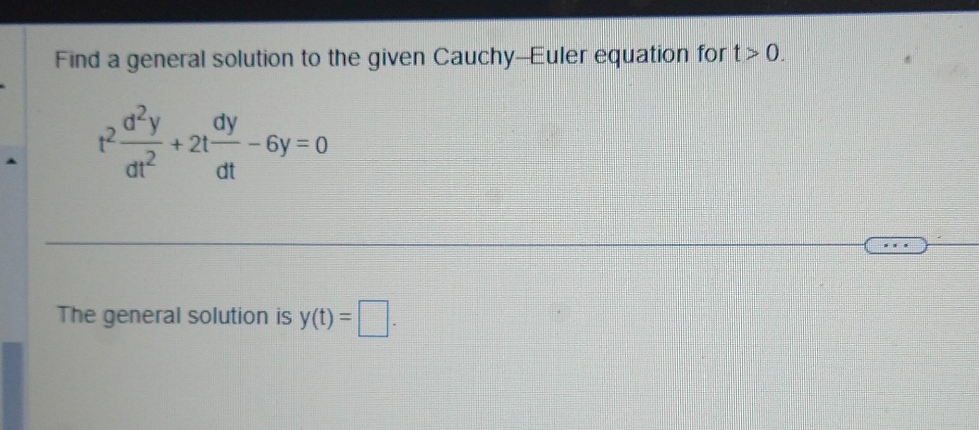 Solved Find a general solution to the given Cauchy-Euler | Chegg.com