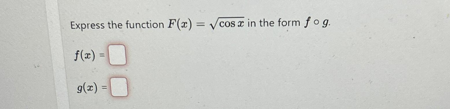 Solved Express the function F(x)=cosx2 ﻿in the form | Chegg.com