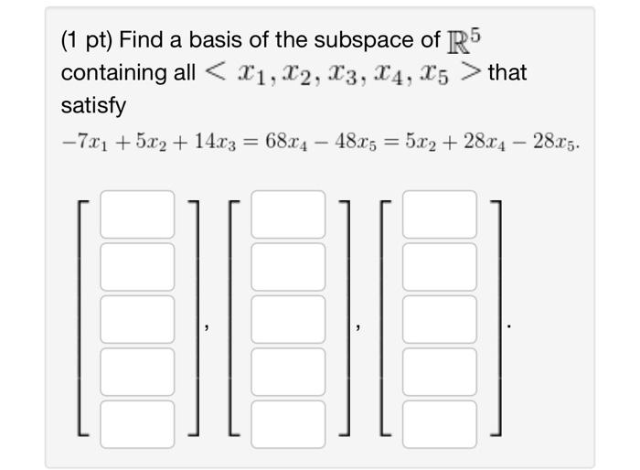 Solved ( 1pt) Find a basis of the subspace of R5 containing | Chegg.com