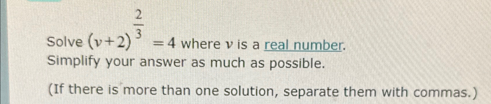 Solved Solve (v+2)23=4 ﻿where v ﻿is a real number.Simplify | Chegg.com