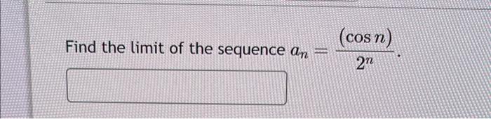 Solved Find the limit of the sequence an=2n(cosn). | Chegg.com