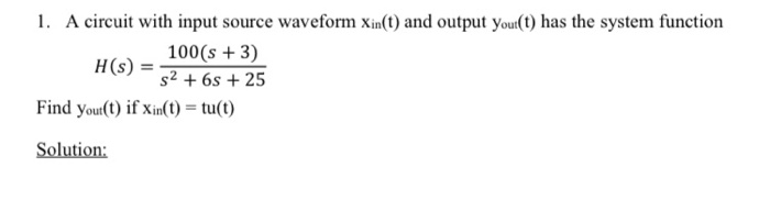 Solved 1. A circuit with input source waveform Xin(t) and | Chegg.com