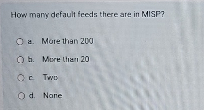 Solved How many default feeds there are in MISP?a. ﻿More | Chegg.com