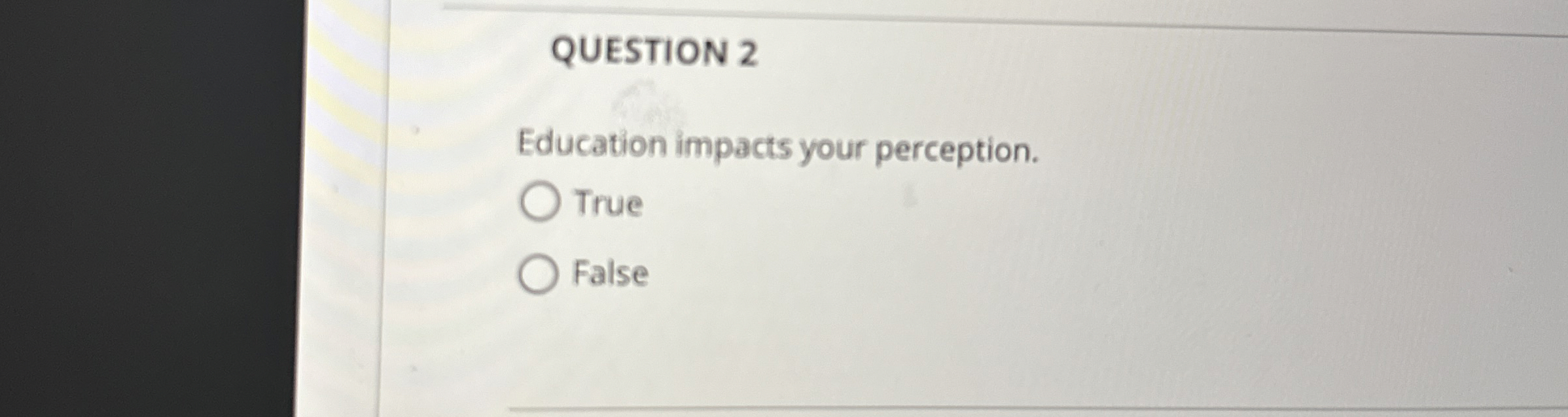 Solved QUESTION 2Education impacts your perception.TrueFalse | Chegg.com