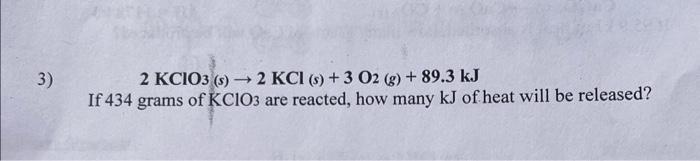 Solved 2KClO3(s)→2KCl(s)+3O2(g)+89.3 kJ If 434 grams of | Chegg.com