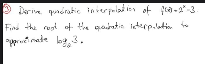 Solved Derive quadratic interpolation of f(x) = 2*-3. Find | Chegg.com