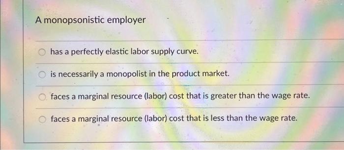 Solved A monopsonistic employer has a perfectly elastic | Chegg.com