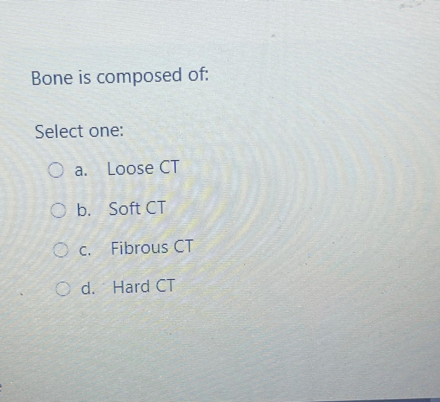 Solved Bone is composed of:Select one:a. ﻿Loose CTb. ﻿Soft | Chegg.com
