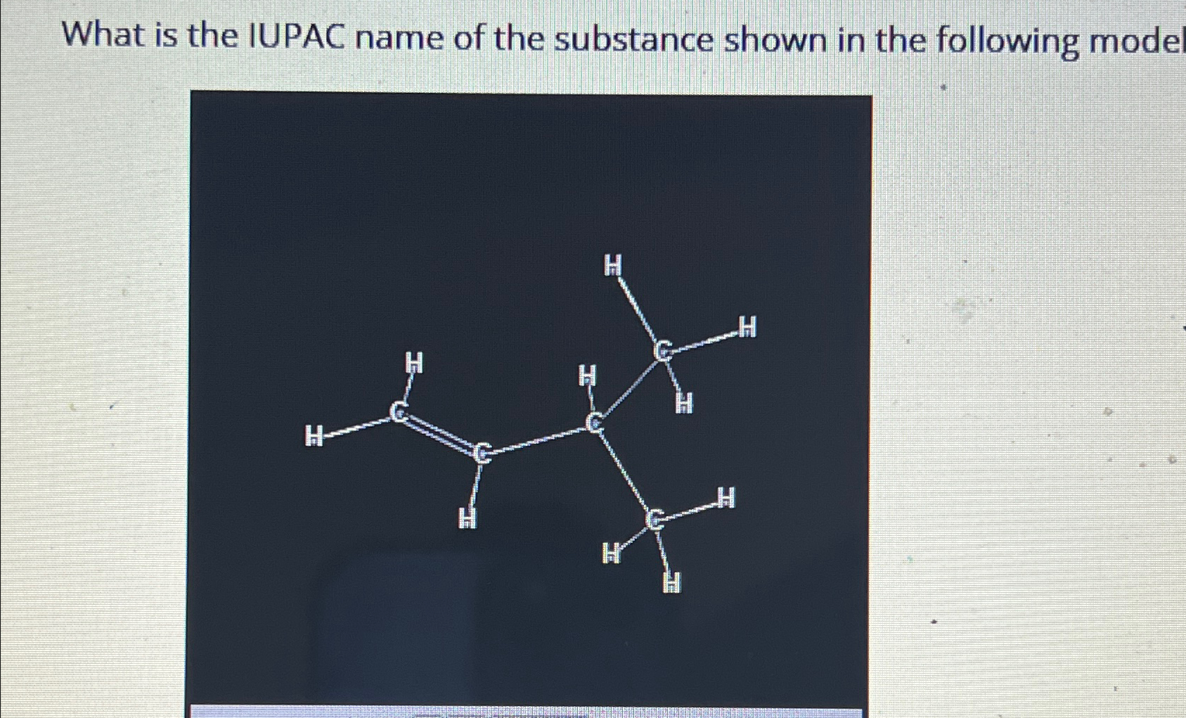 Solved What is the IUPAC name of the substance shown in the | Chegg.com