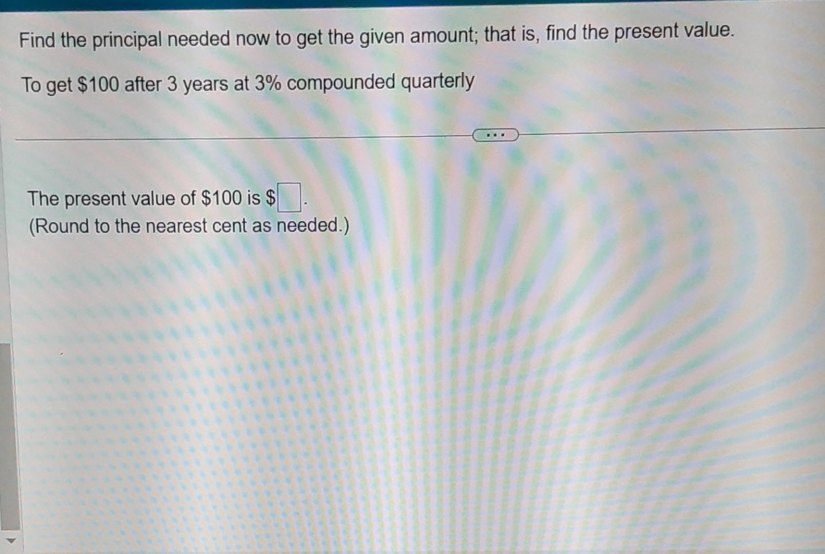 Solved Find the principal needed now to get the given | Chegg.com