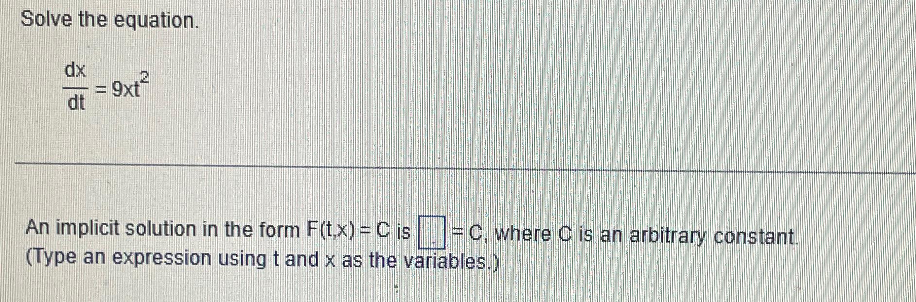 Solved Solve the equation.dxdt=9xt2An implicit solution in | Chegg.com