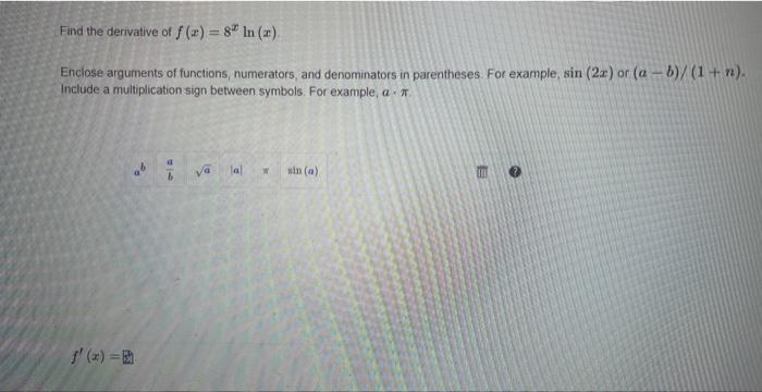 Solved Find the derivative of f(x)=8xln(x) Enclose arguments | Chegg.com