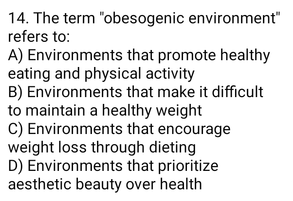 Solved The term "obesogenic environment" refers to:A) | Chegg.com
