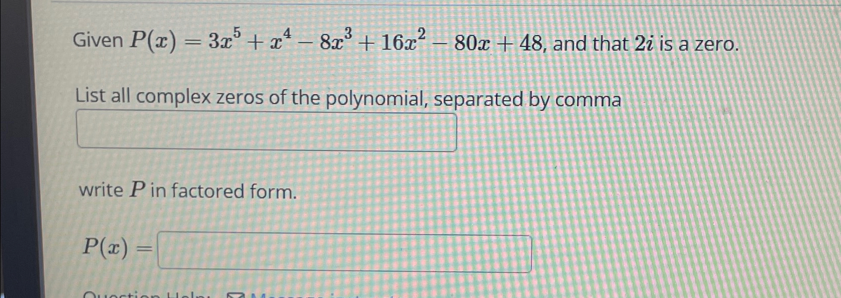 Solved Given P(x)=3x5+x4-8x3+16x2-80x+48, ﻿and that 2i ﻿is a | Chegg.com