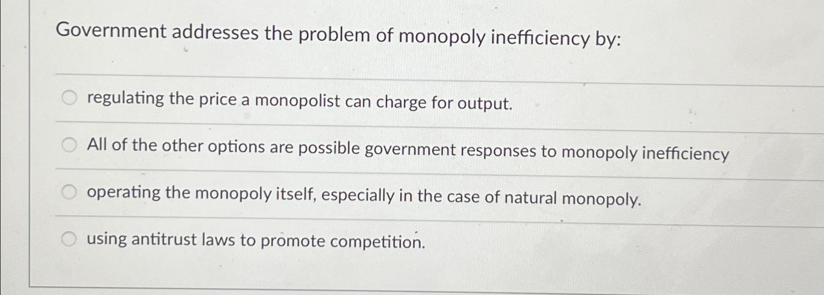 Solved Government addresses the problem of monopoly | Chegg.com