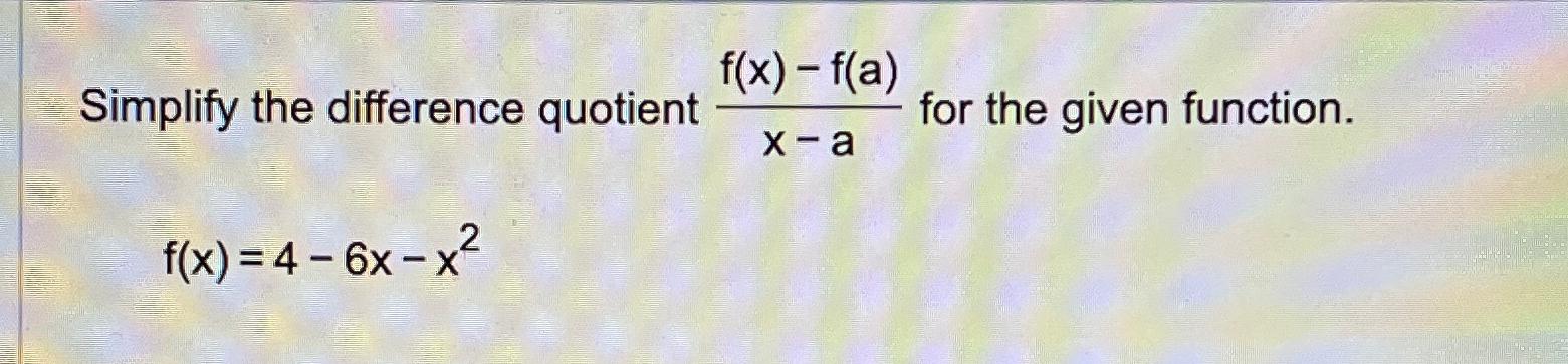Solved Simplify the difference quotient f(x)-f(a)x-a ﻿for | Chegg.com