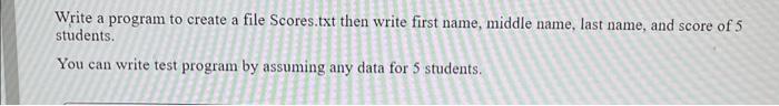 Solved Write a program to create a file Scores.txt then | Chegg.com