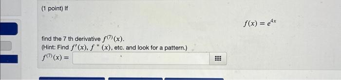 Solved ( 1 point) If f(x)=e4x find the 7 th derivative | Chegg.com