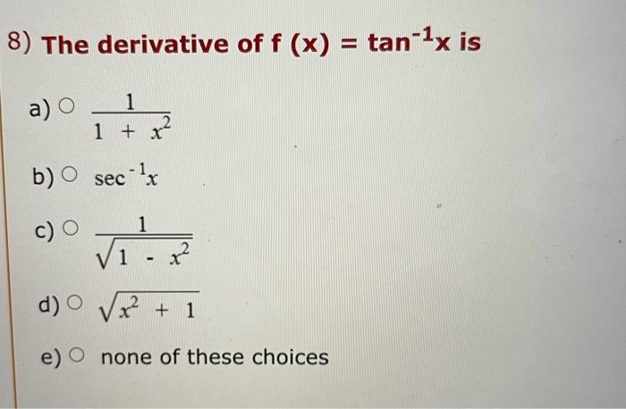 Solved 8) The derivative of f (x) = tan-1x is a) 1 12 1 + x1 | Chegg.com