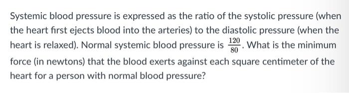 Solved Systemic blood pressure is expressed as the ratio of | Chegg.com