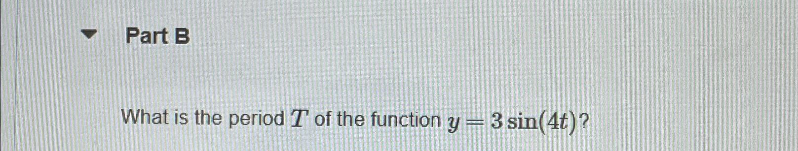 Solved Part BWhat is the period T ﻿of the function | Chegg.com