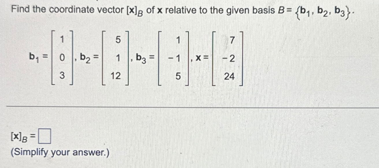 Solved Find the coordinate vector [x]B ﻿of x ﻿relative to | Chegg.com