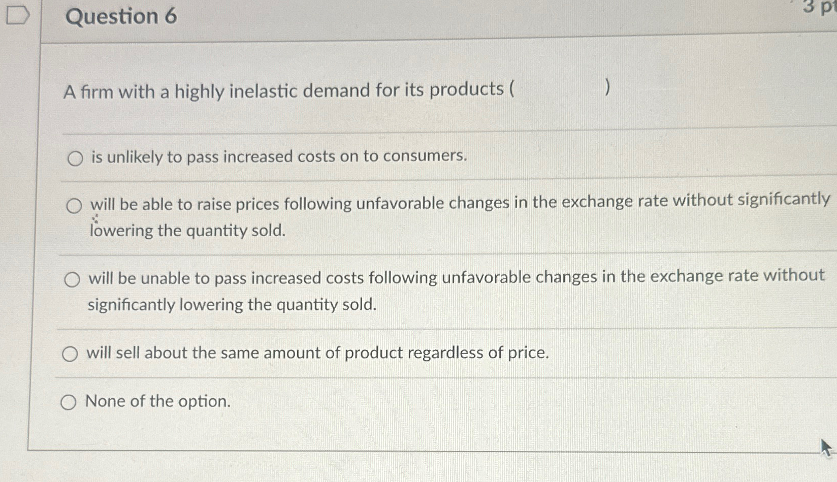 Solved Question 6A firm with a highly inelastic demand for | Chegg.com