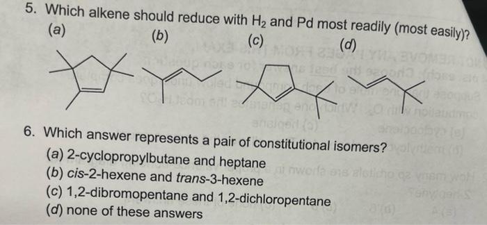 Solved 5. Which alkene should reduce with H2 and Pd most | Chegg.com