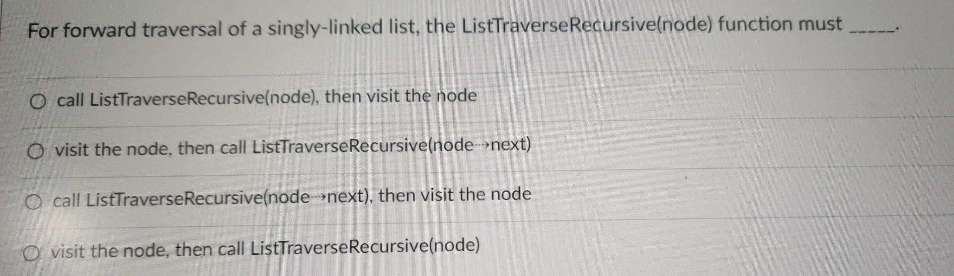 Solved For forward traversal of a singly-linked list, the | Chegg.com Solved For forward traversal of a singly-linked list, the | Chegg.com