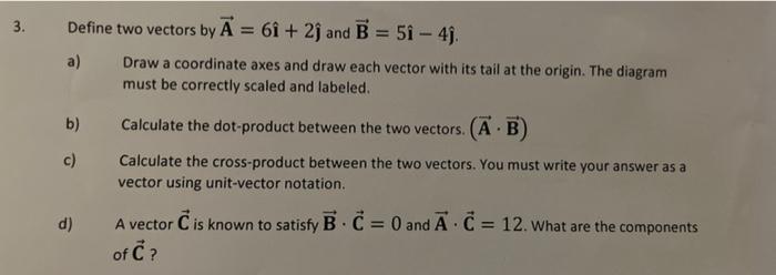 Solved Define two vectors by A=6i^+2j^ and B=5i^−4j^. a) | Chegg.com