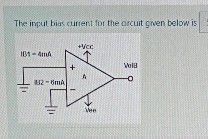Solved The input bias current for the circuit given below is | Chegg.com