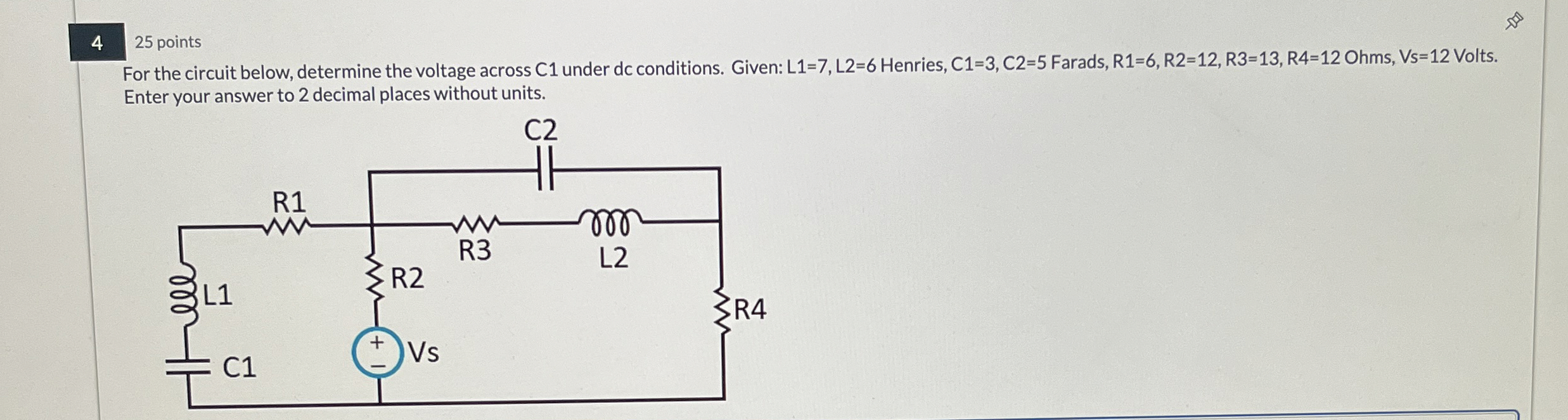 Solved 4 25 ﻿pointsFor the circuit below, determine the | Chegg.com