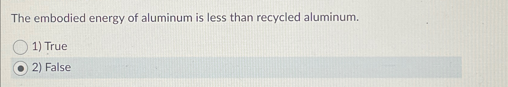 Solved The embodied energy of aluminum is less than recycled | Chegg.com