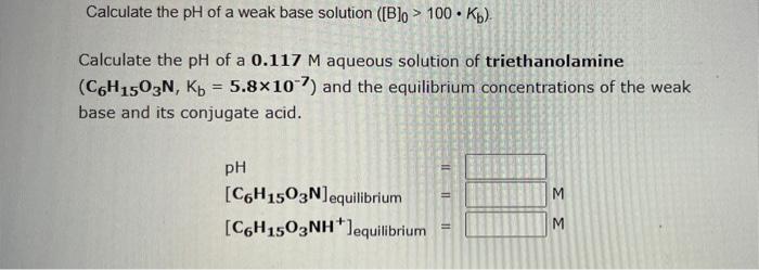 Solved Calculate the pH of a weak base solution ([Blo > 100. | Chegg.com