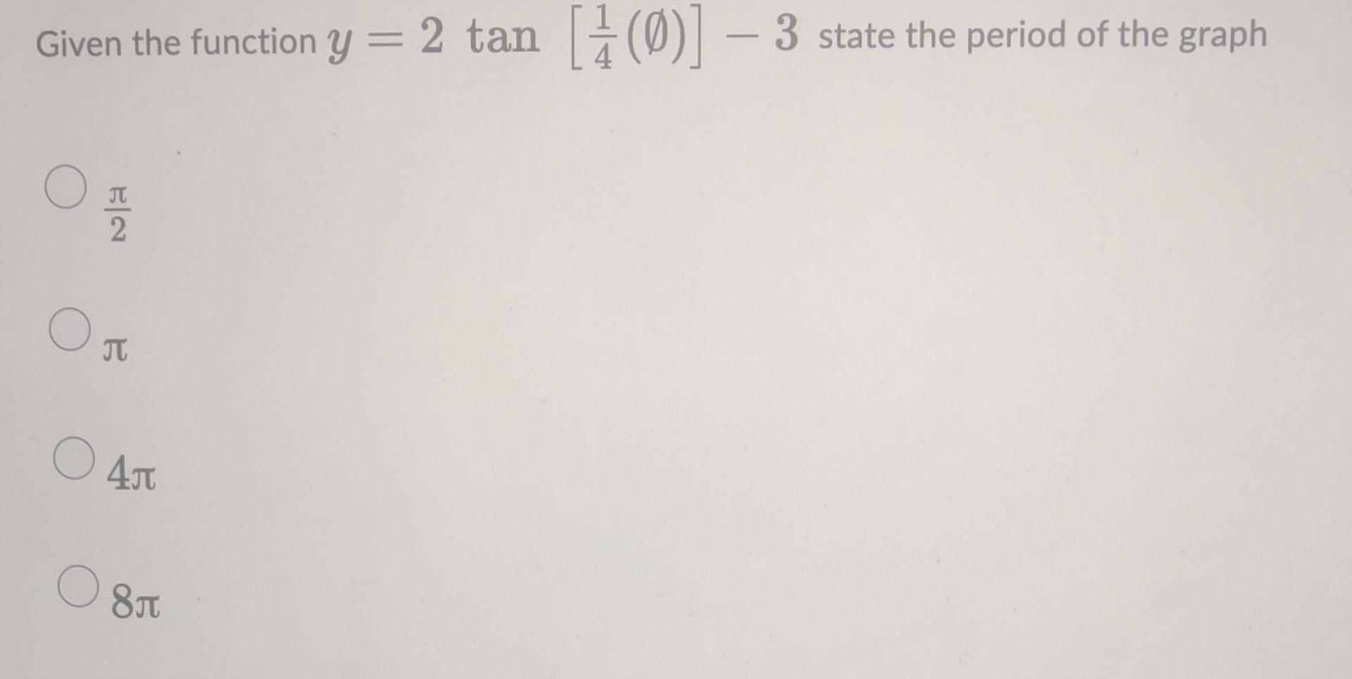 Solved Given the function y=2tan[41(∅)]−3 state the period | Chegg.com