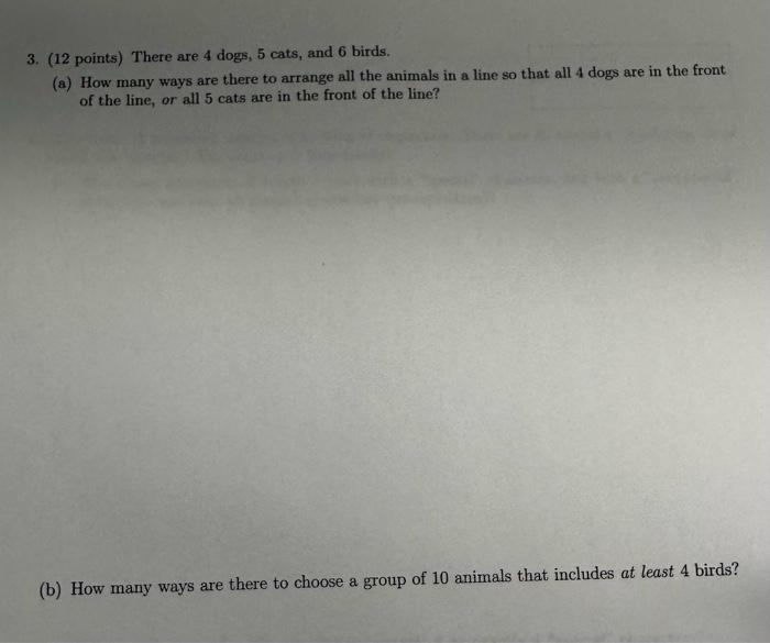 Solved 3. (12 points) There are 4 dogs, 5 cats, and 6 birds. | Chegg.com